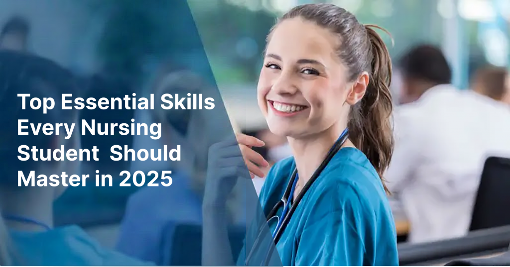Top Essential Skills Every Nursing Student Should Master in 2025
